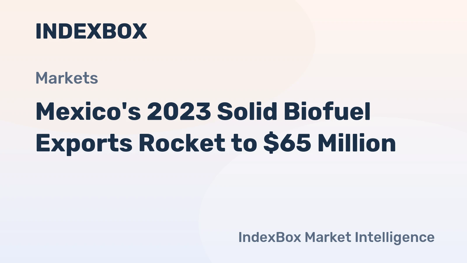 Mexico's 2023 Solid Biofuel Exports Rocket to $65 Million