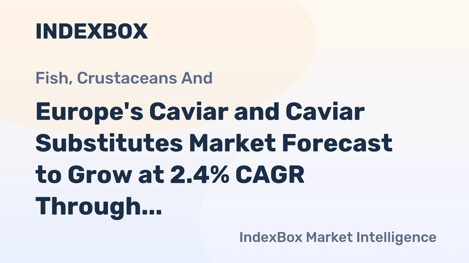 Europe's Caviar and Caviar Substitutes Market Forecast to Grow at 2.4% CAGR Through 2035