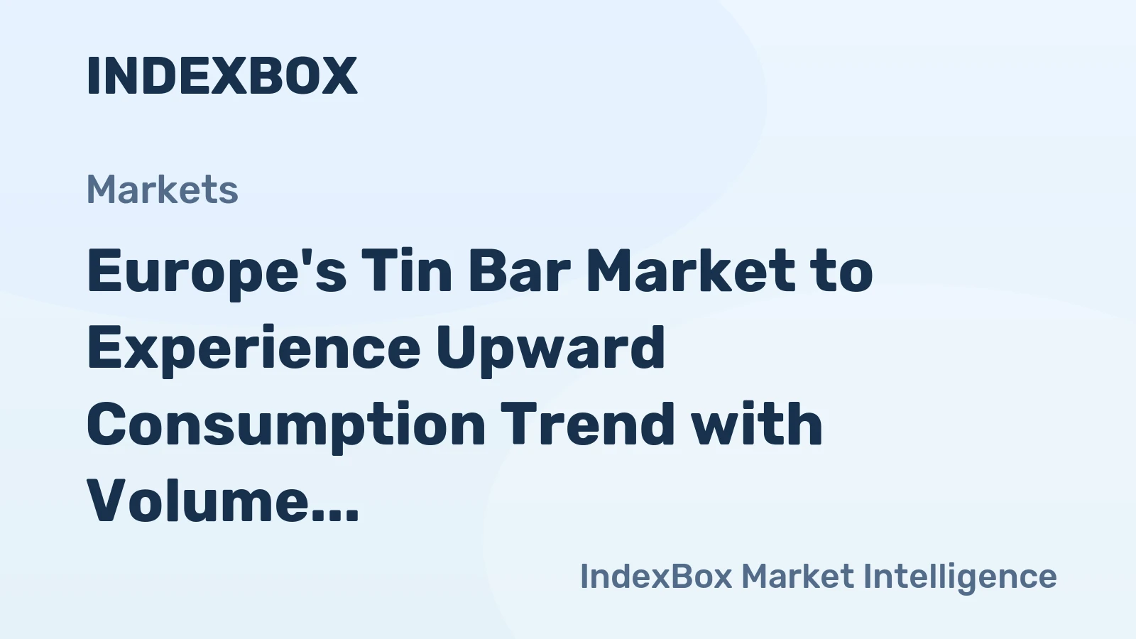 Europe's Tin Bar Market to Experience Upward Consumption Trend with Volume Reaching 19K tons and Value Hitting $521M by 2035