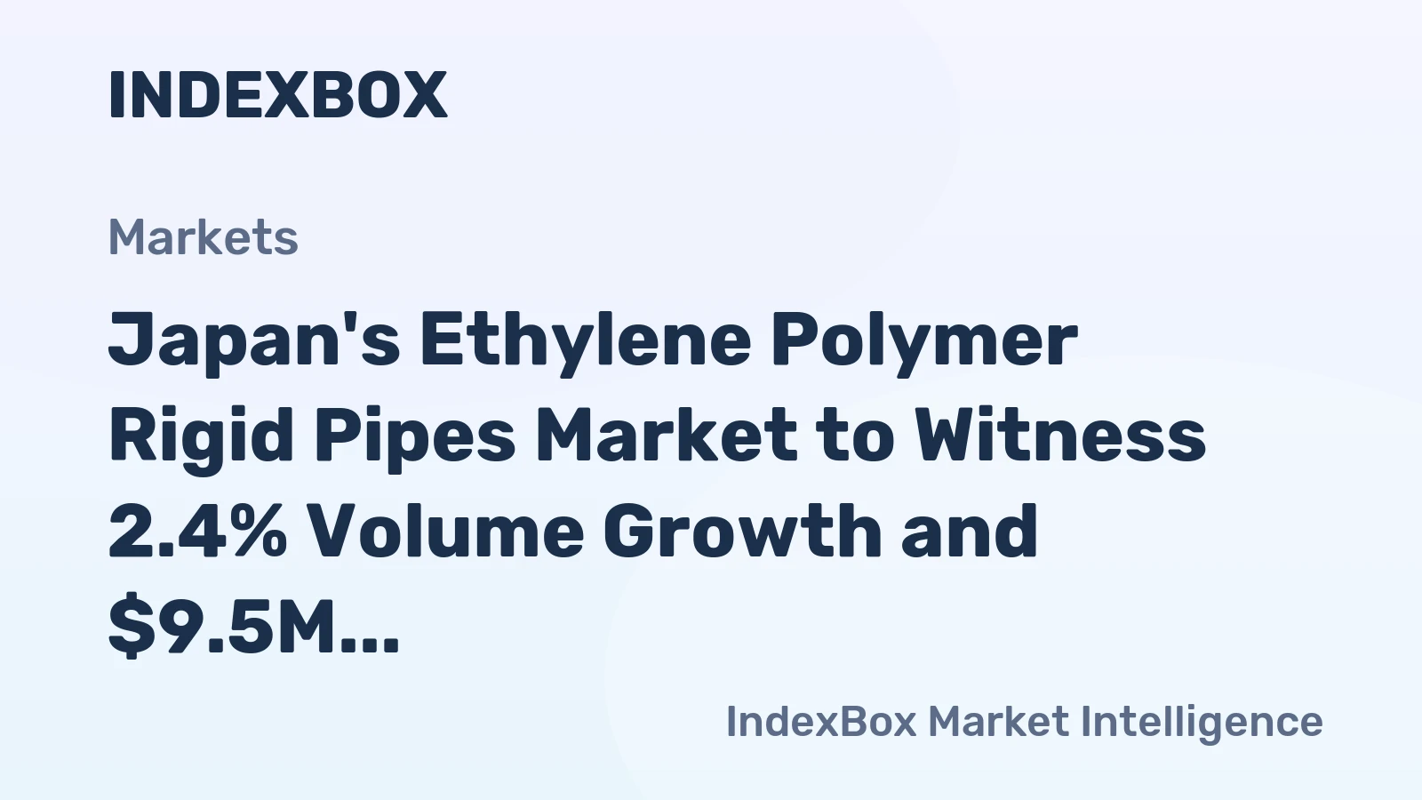 Japan's Ethylene Polymer Rigid Pipes Market to Witness 2.4% Volume Growth and $9.5M Value by 2035