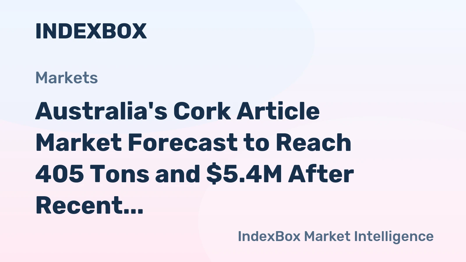 Australia's Cork Article Market Forecast to Reach 405 Tons and $5.4M After Recent Contraction