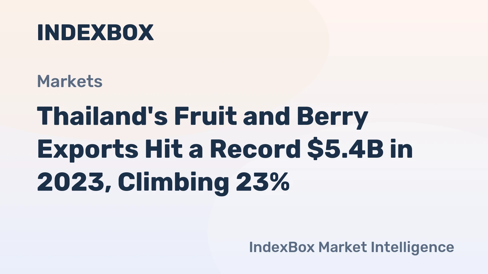 Thailand's Fruit and Berry Exports Hit a Record $5.4B in 2023, Climbing 23%