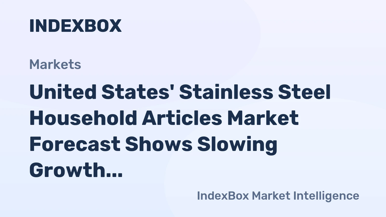 United States' Stainless Steel Household Articles Market Forecast Shows Slowing Growth With 01% Volume CAGR