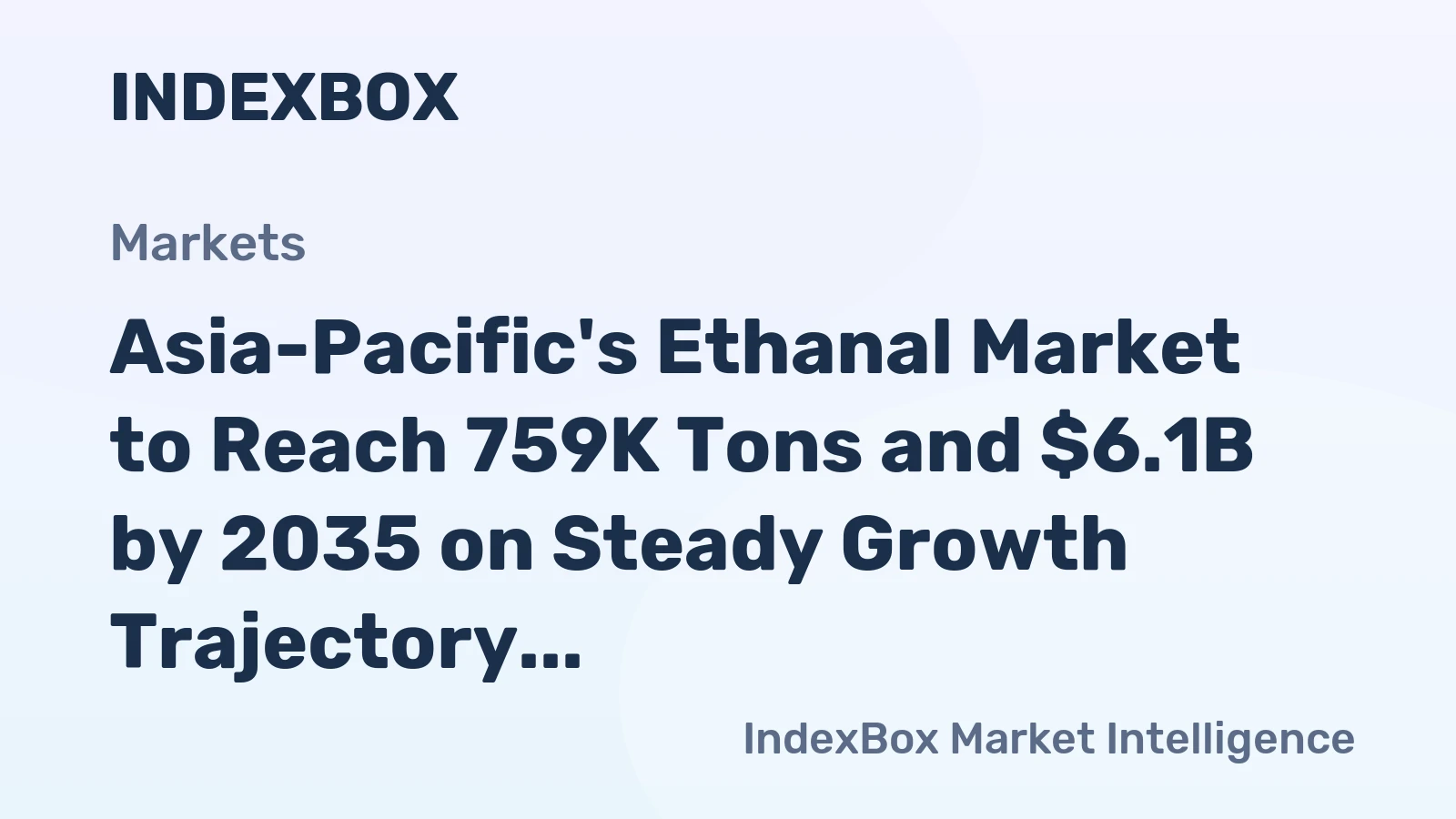 Asia-Pacific's Ethanal Market to Reach 759K Tons and $6.1B by 2035 on Steady Growth Trajectory
