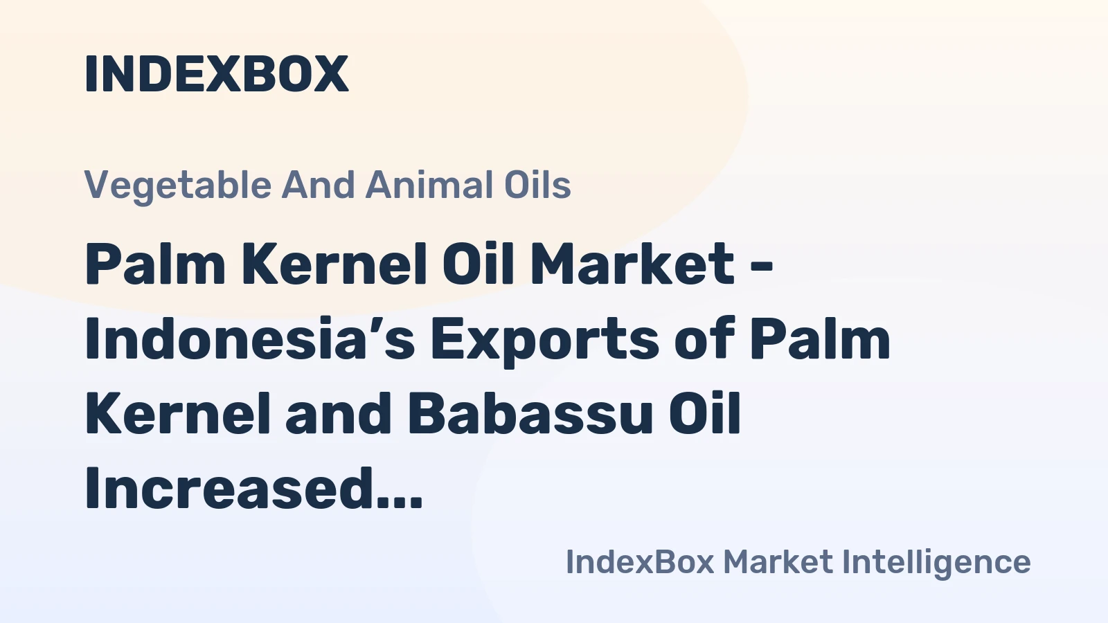 Palm Kernel Oil Market - Indonesia’s Exports of Palm Kernel and Babassu Oil Increased by 18% in 2014