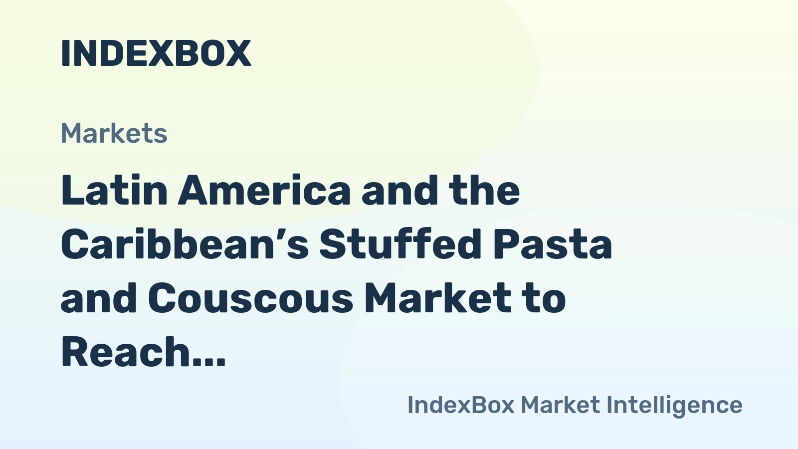 Latin America and the Caribbean’s Stuffed Pasta and Couscous Market to Reach 2.7M Tons and $9.1B by 2035