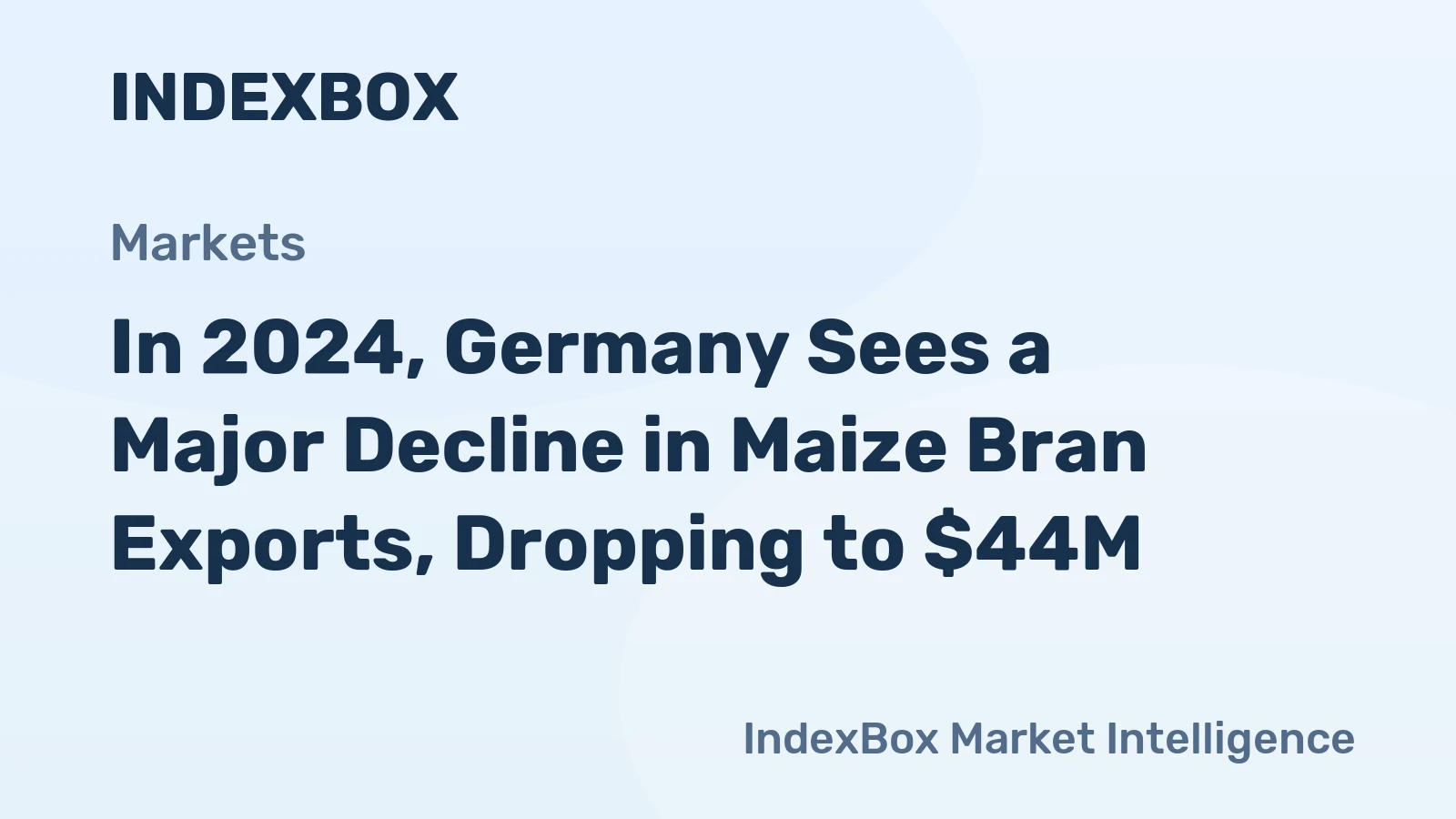 In 2024, Germany Sees a Major Decline in Maize Bran Exports, Dropping to $44M