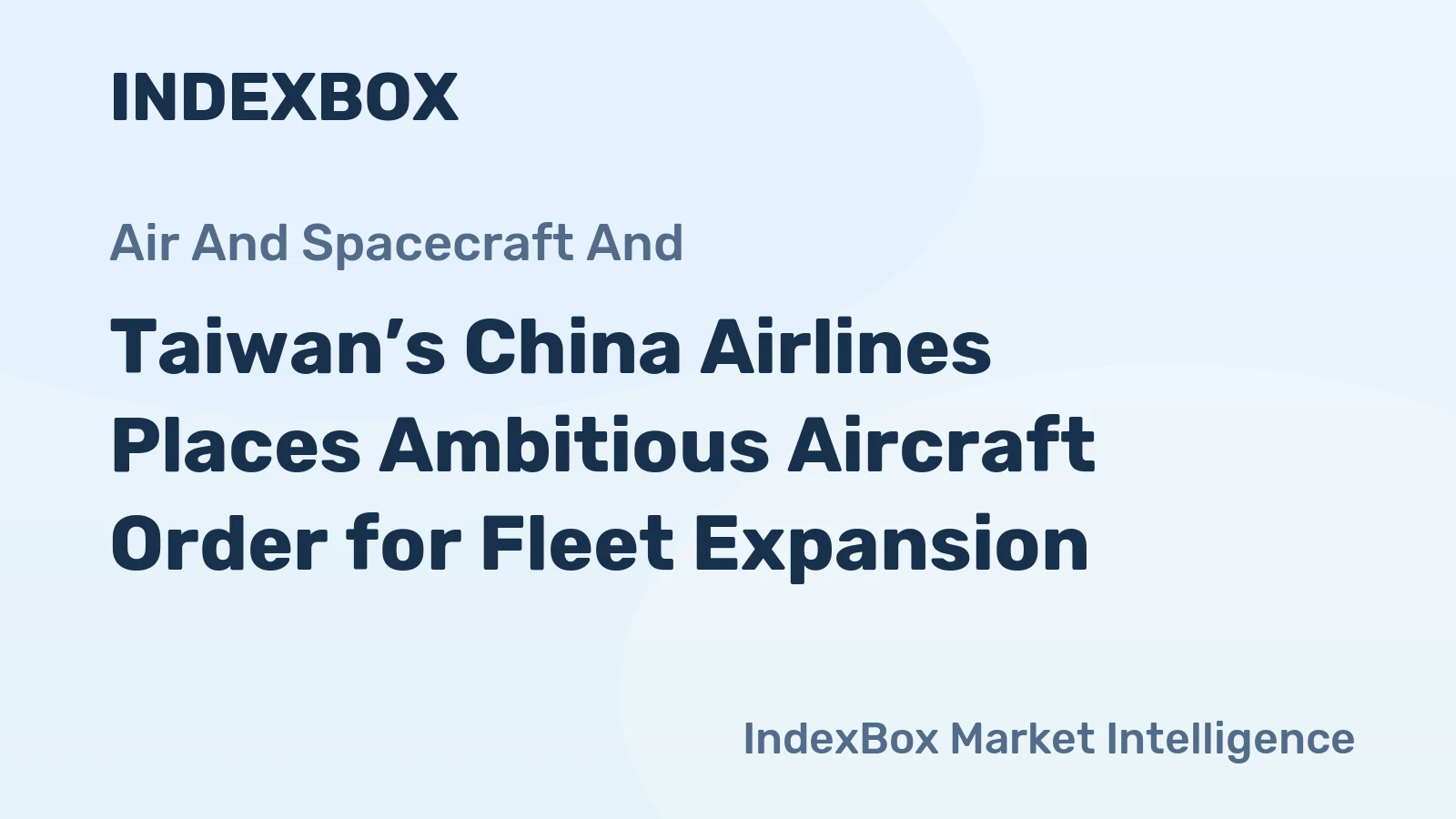 Taiwan’s China Airlines Places Ambitious Aircraft Order for Fleet Expansion