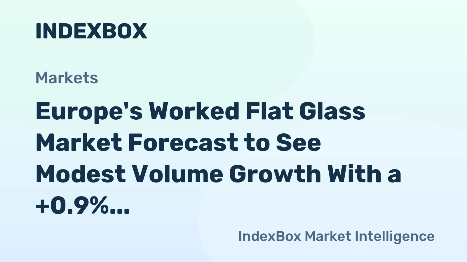 Europe's Worked Flat Glass Market Forecast to See Modest Volume Growth With a +0.9% CAGR Through 2035