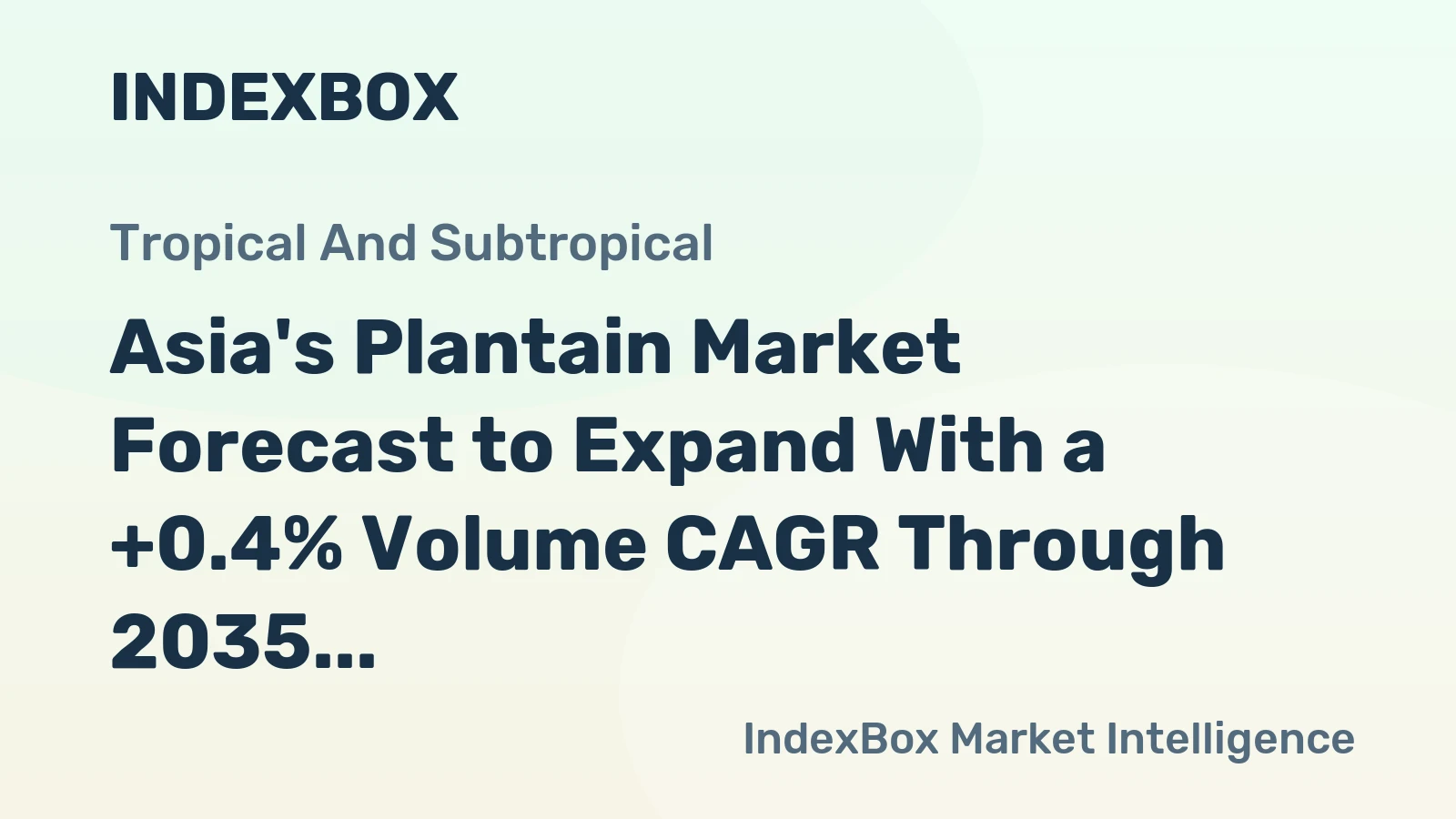 Asia's Plantain Market Forecast to Expand With a +0.4% Volume CAGR Through 2035