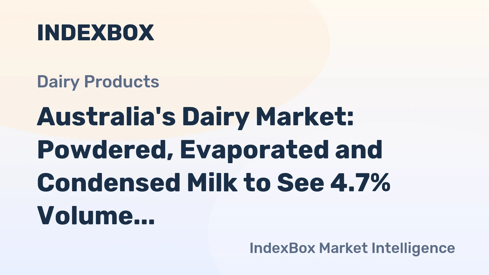 Australia's Dairy Market: Powdered, Evaporated and Condensed Milk to See 4.7% Volume Growth and $485M Value by 2035