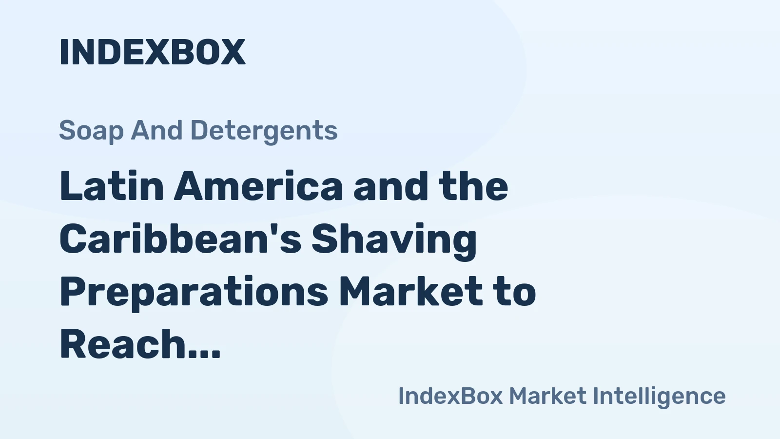 Latin America and the Caribbean's Shaving Preparations Market to Reach 53K Tons and $353M
