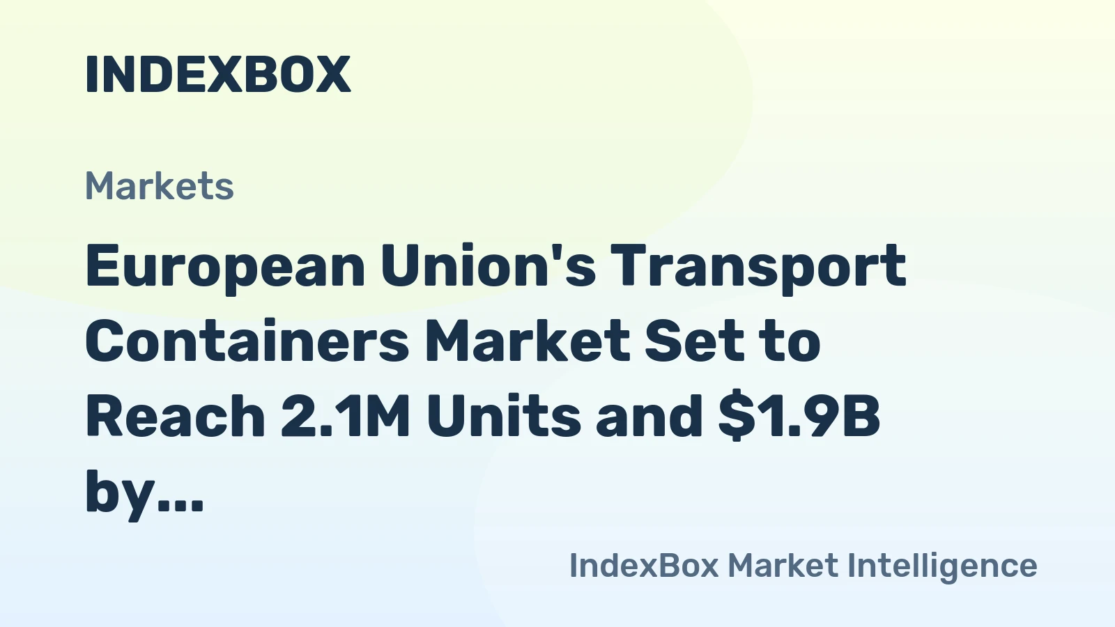 European Union's Transport Containers Market Set to Reach 2.1M Units and $1.9B by 2035, Driven by Increasing Demand