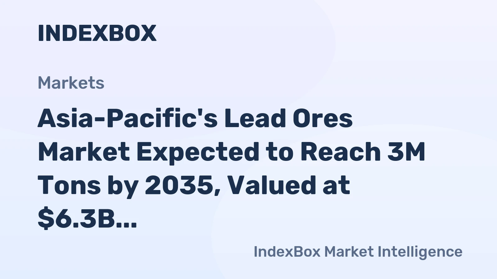 Asia-Pacific's Lead Ores Market Expected to Reach 3M Tons by 2035, Valued at $6.3B