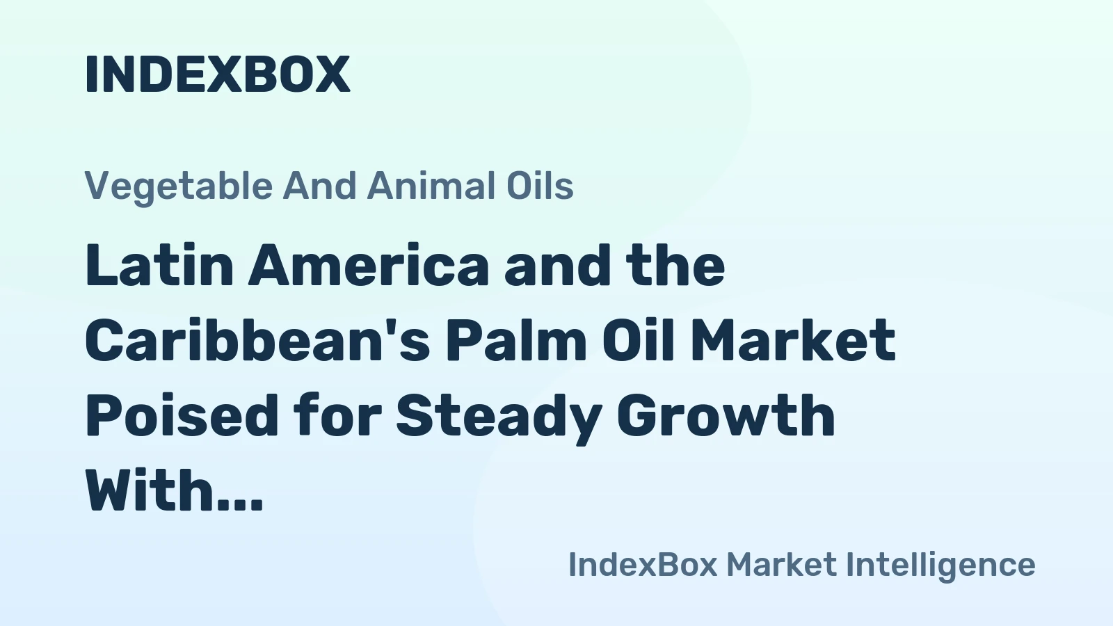 Latin America and the Caribbean's Palm Oil Market Poised for Steady Growth With a 3.1% Value CAGR Through 2035