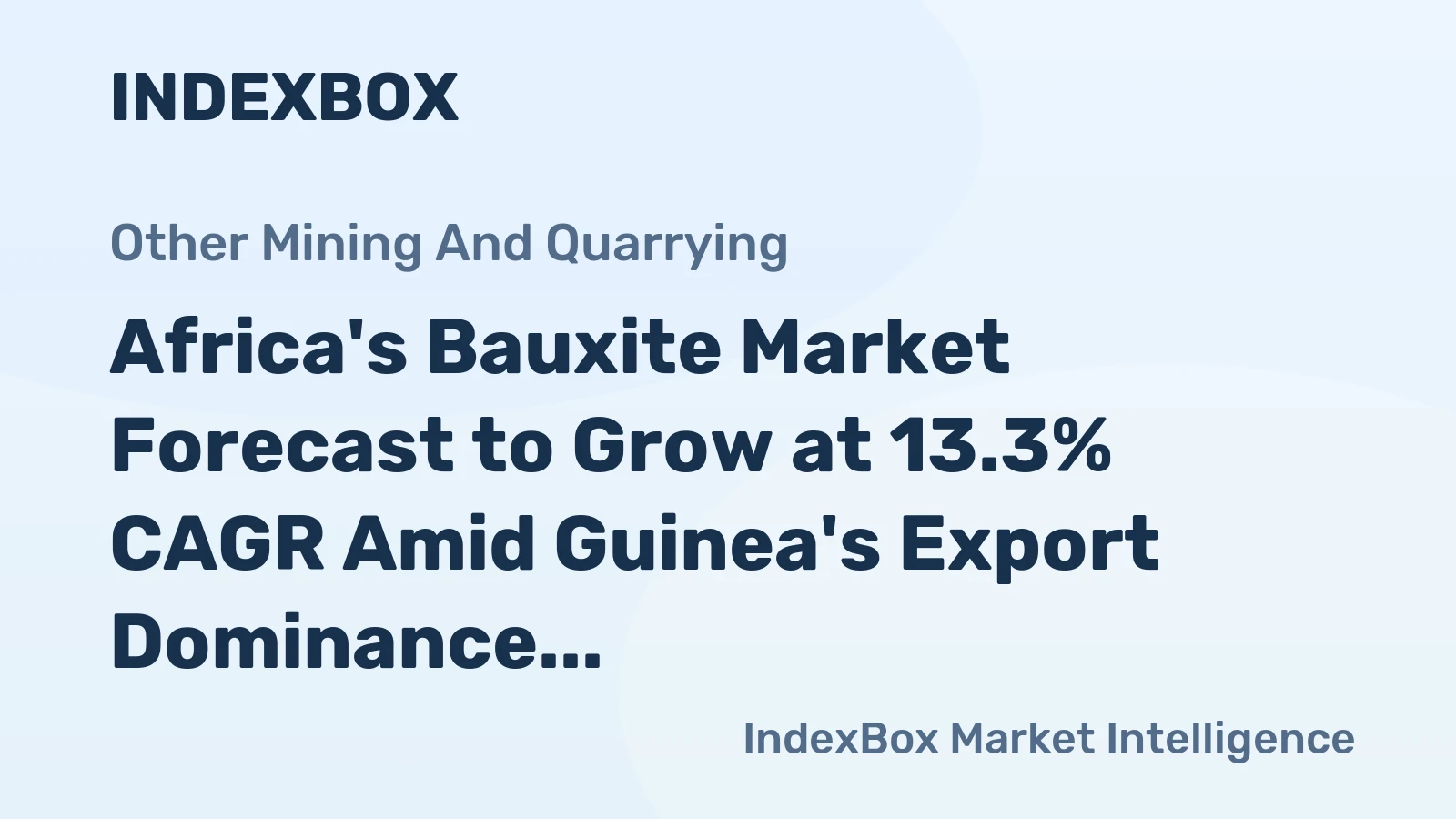 Africa's Bauxite Market Forecast to Grow at 13.3% CAGR Amid Guinea's Export Dominance