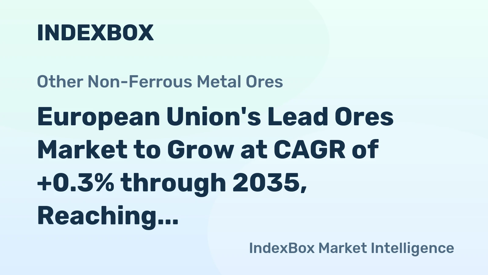 European Union's Lead Ores Market to Grow at CAGR of +0.3% through 2035, Reaching $2.4B in Value