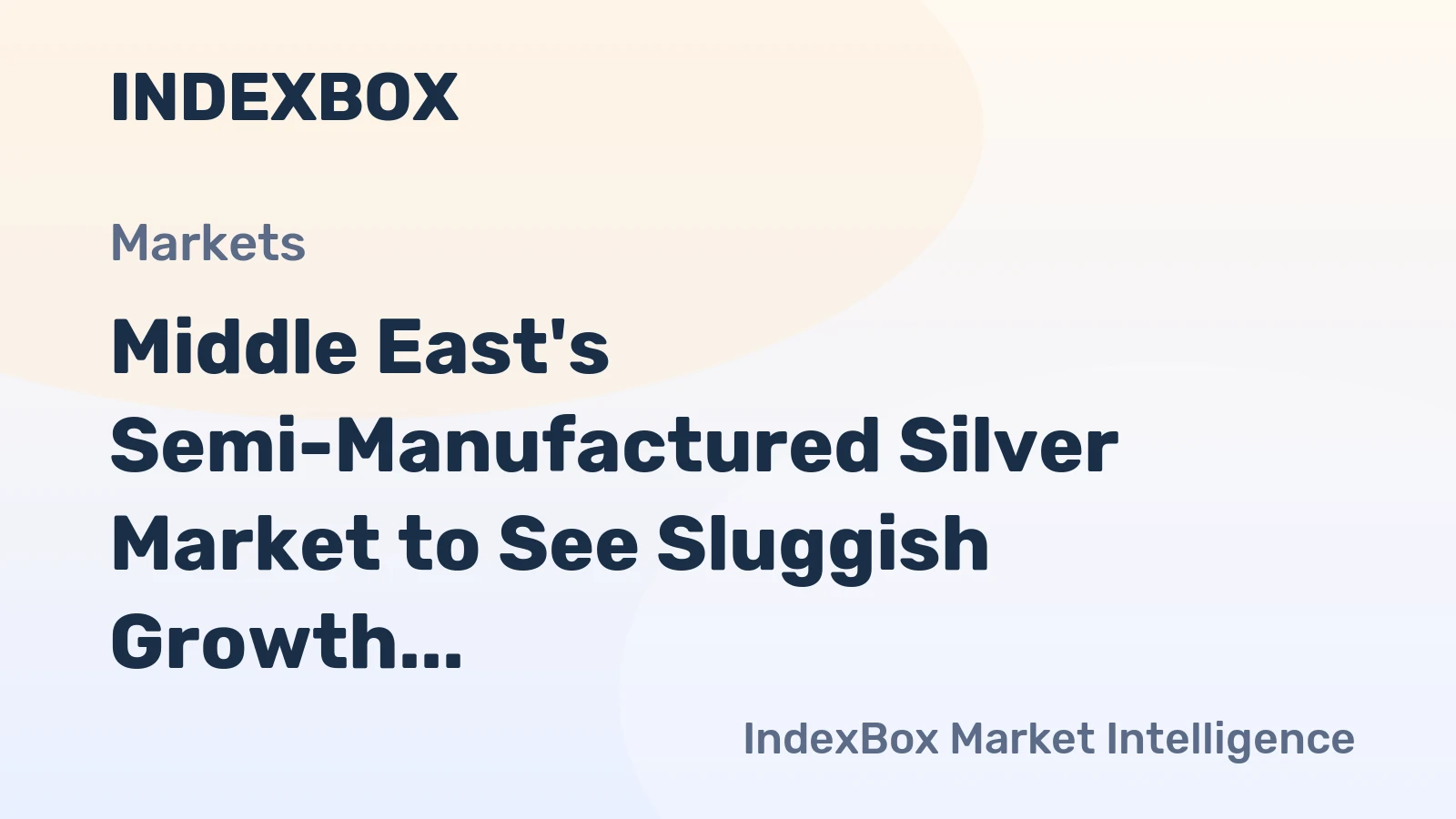 Middle East's Semi-Manufactured Silver Market to See Sluggish Growth With a +0.3% Volume CAGR