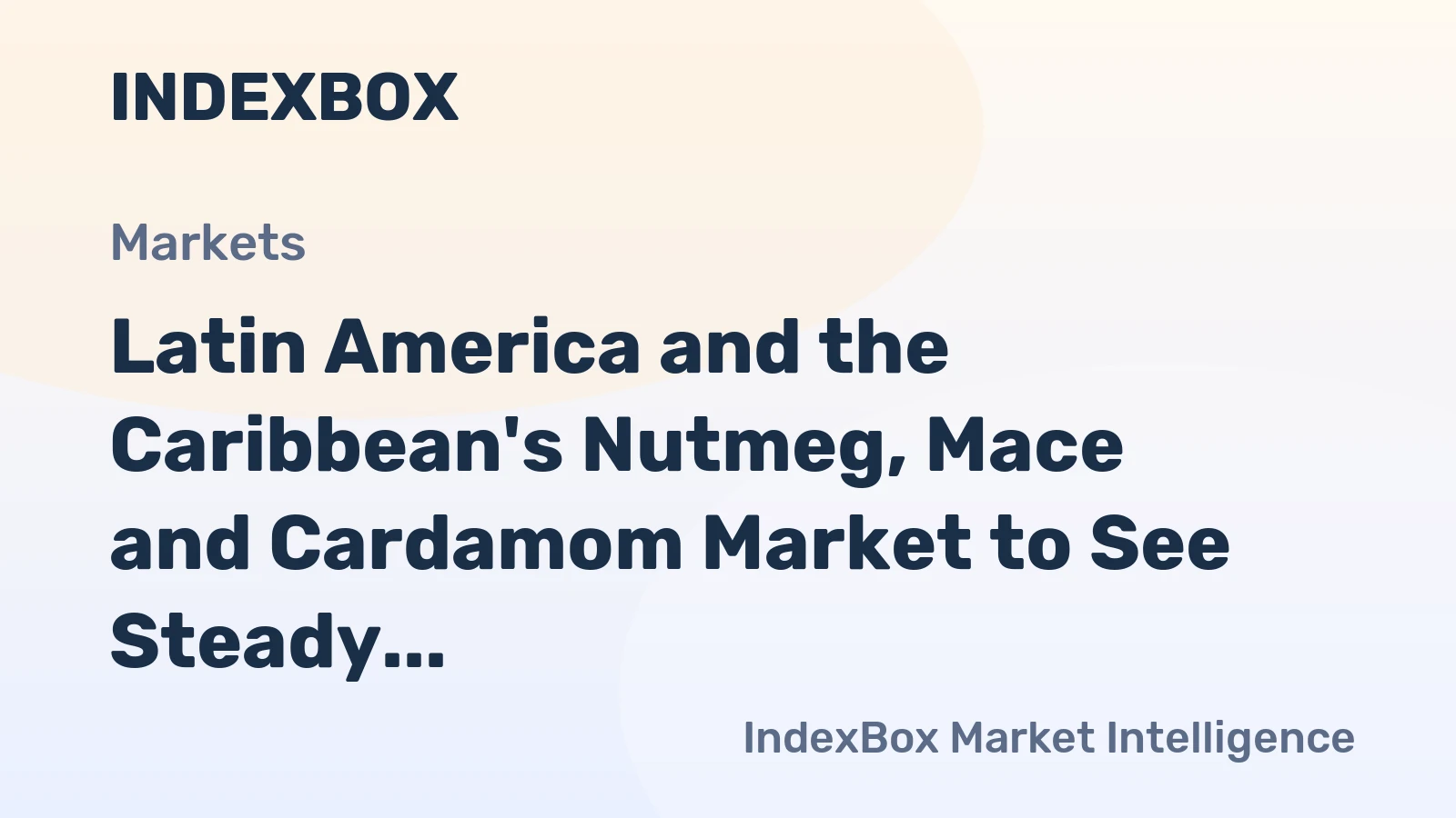 Latin America and the Caribbean's Nutmeg, Mace and Cardamom Market to See Steady Growth with a 2% CAGR in Value