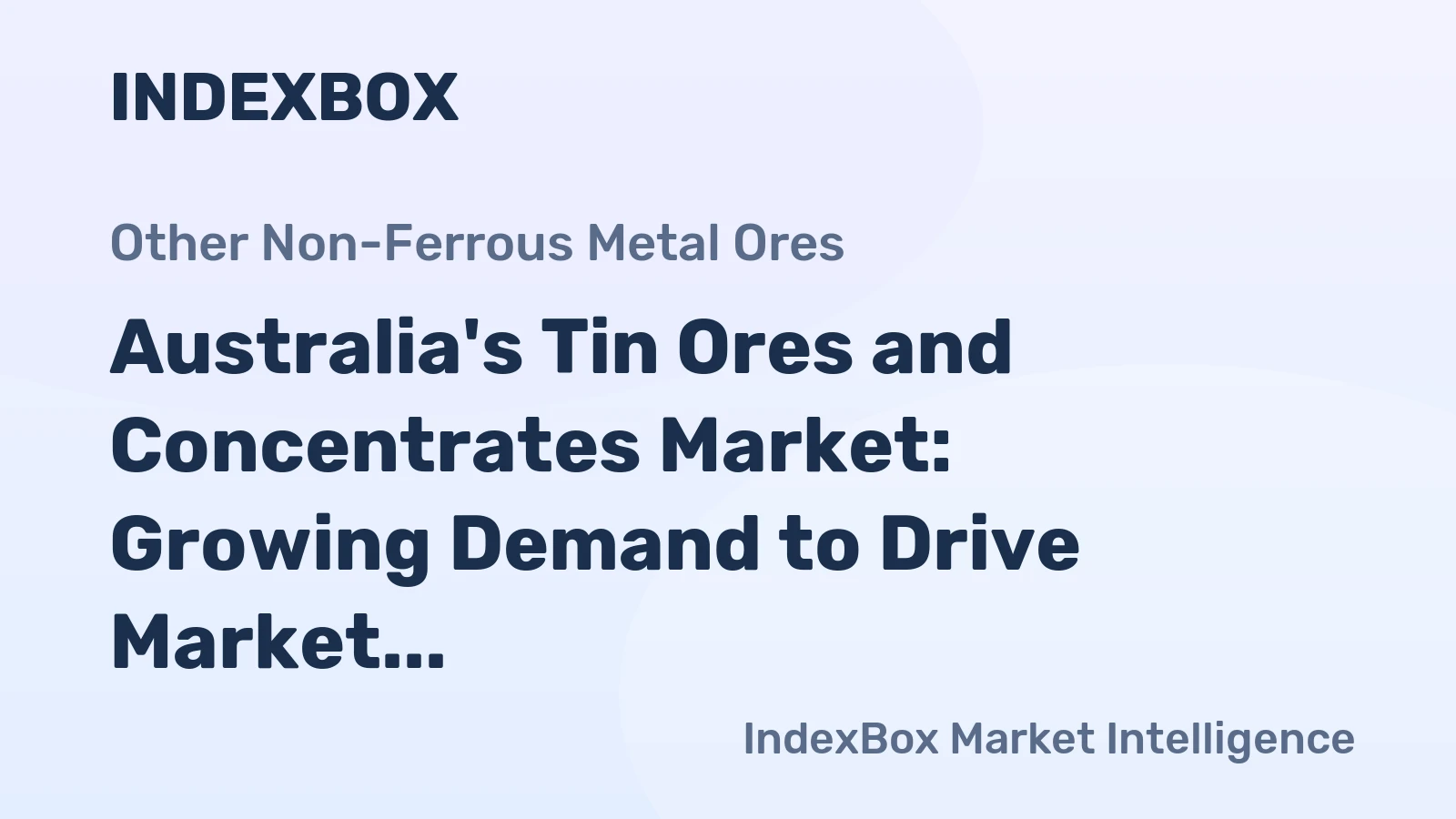 Australia's Tin Ores and Concentrates Market: Growing Demand to Drive Market Volume to 679 tons and Value to $9M by 2035