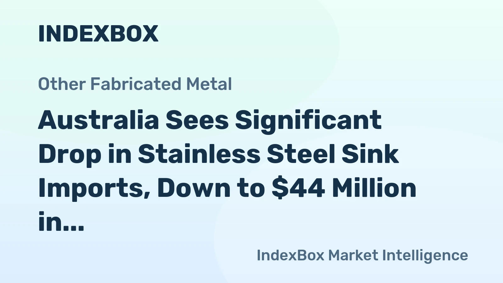 Australia Sees Significant Drop in Stainless Steel Sink Imports, Down to $44 Million in 2023