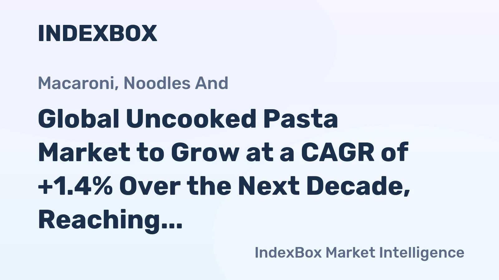 Global Uncooked Pasta Market to Grow at a CAGR of +1.4% Over the Next Decade, Reaching $57.1B by 2035