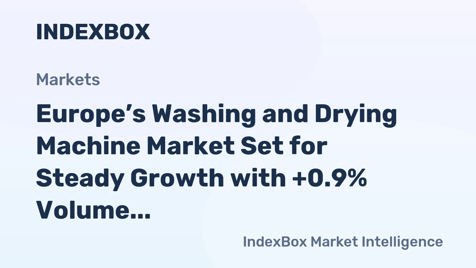 Europe’s Washing and Drying Machine Market Set for Steady Growth with +0.9% Volume CAGR