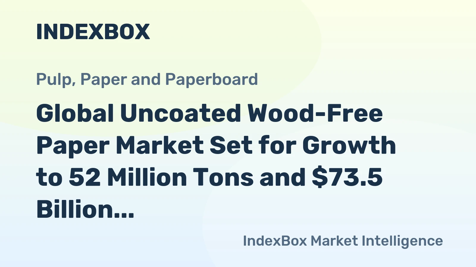 Global Uncoated Wood-Free Paper Market Set for Growth to 52 Million Tons and $73.5 Billion