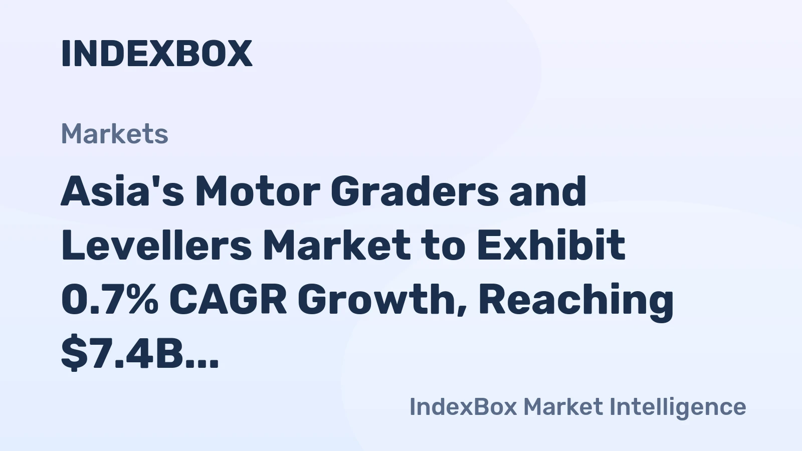 Asia's Motor Graders and Levellers Market to Exhibit 0.7% CAGR Growth, Reaching $7.4B by 2035