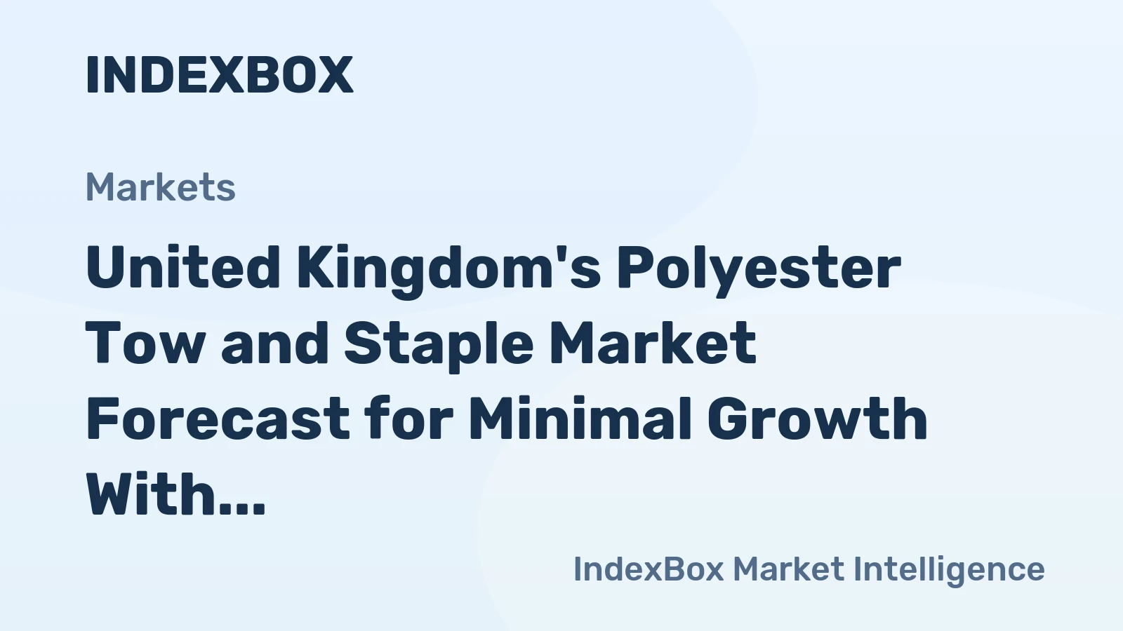 United Kingdom's Polyester Tow and Staple Market Forecast for Minimal Growth With 0.1% CAGR Through 2035