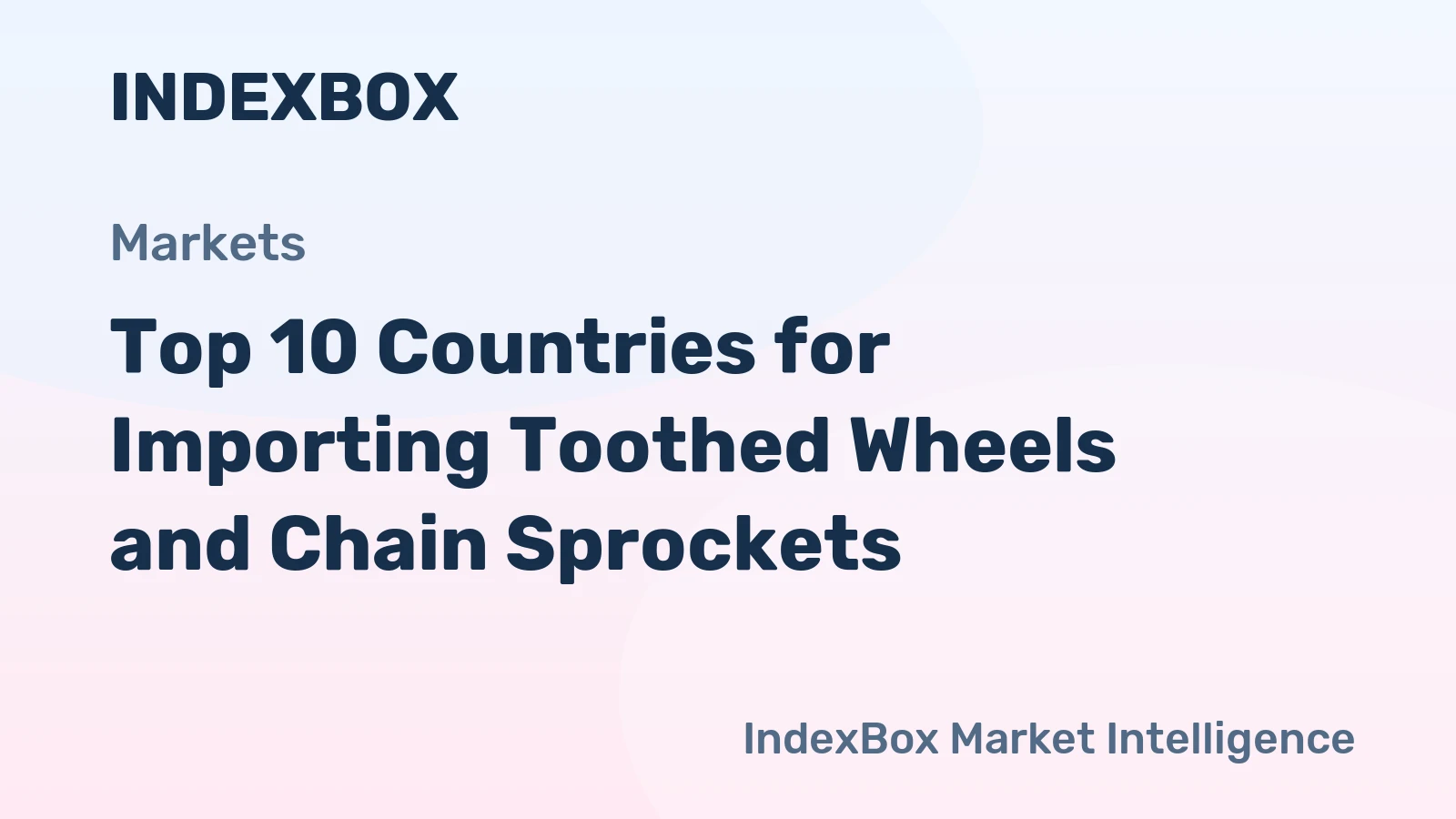 Top 10 Countries for Importing Toothed Wheels and Chain Sprockets