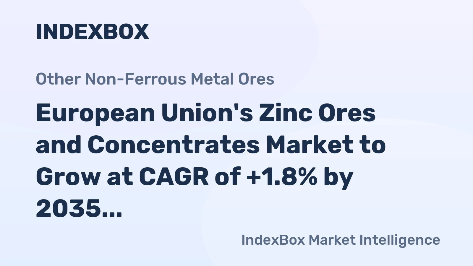 European Union's Zinc Ores and Concentrates Market to Grow at CAGR of +1.8% by 2035, Reaching $5.5B in Value