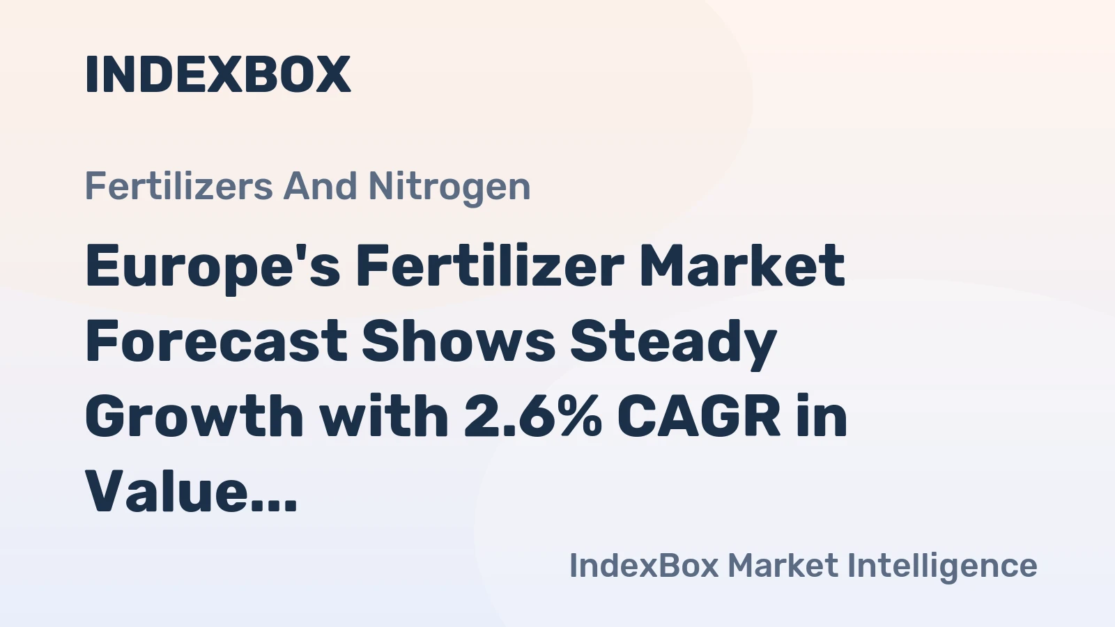 Europe's Fertilizer Market Forecast Shows Steady Growth with 2.6% CAGR in Value Through 2035