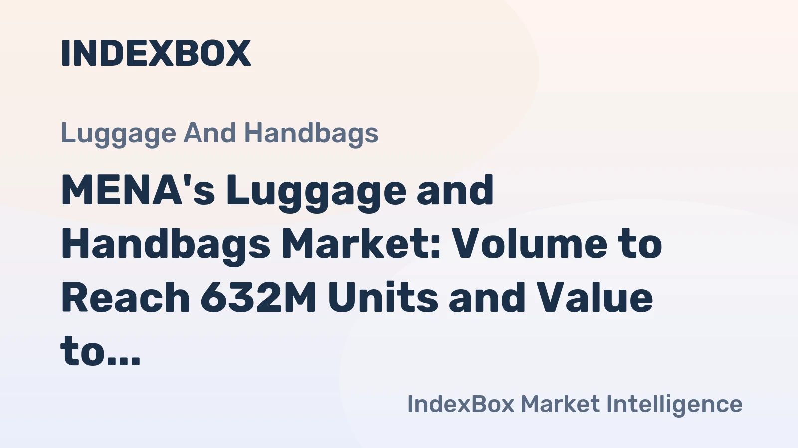MENA's Luggage and Handbags Market: Volume to Reach 632M Units and Value to Hit $8.8B by 2035