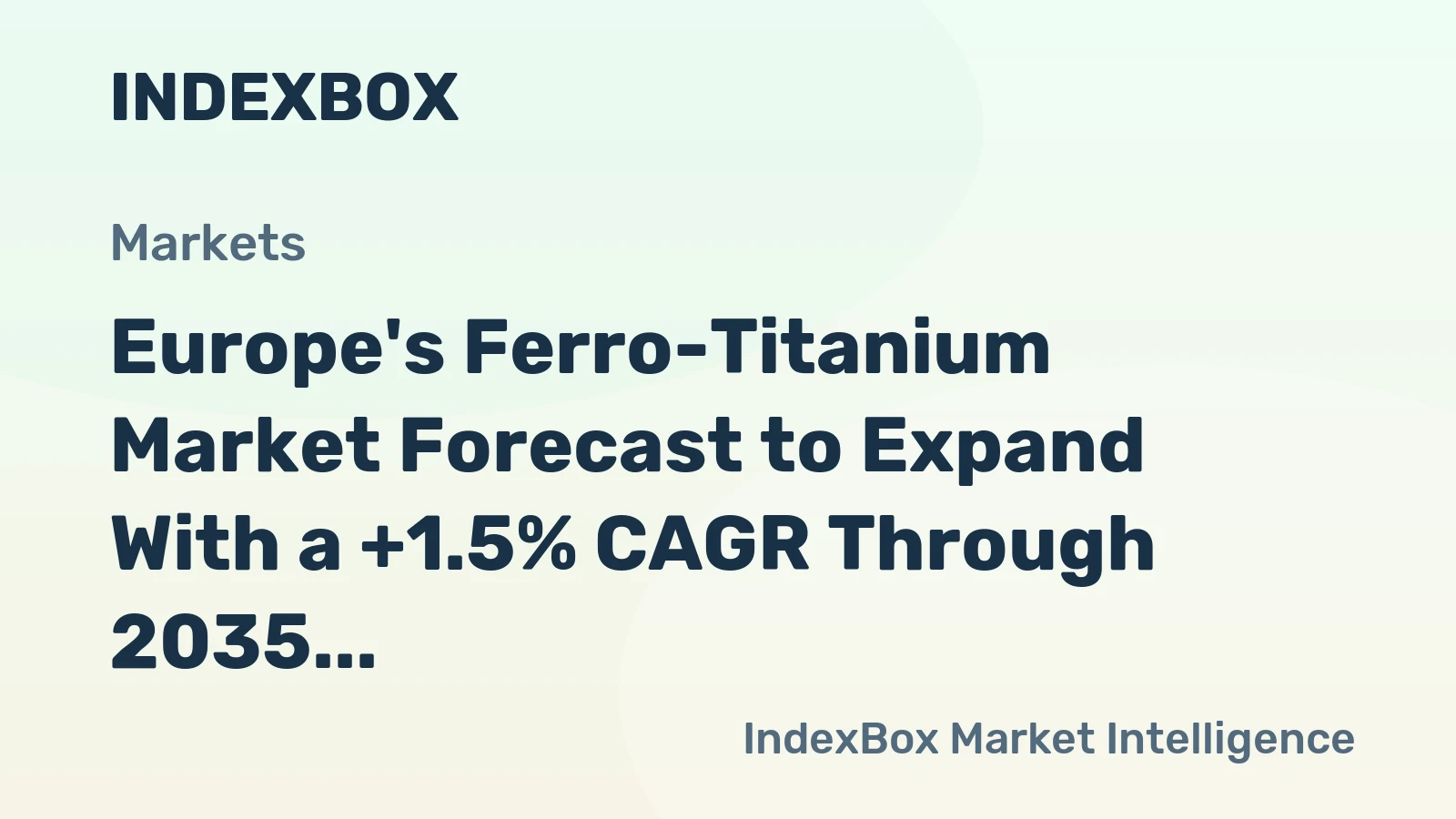 Europe's Ferro-Titanium Market Forecast to Expand With a +1.5% CAGR Through 2035