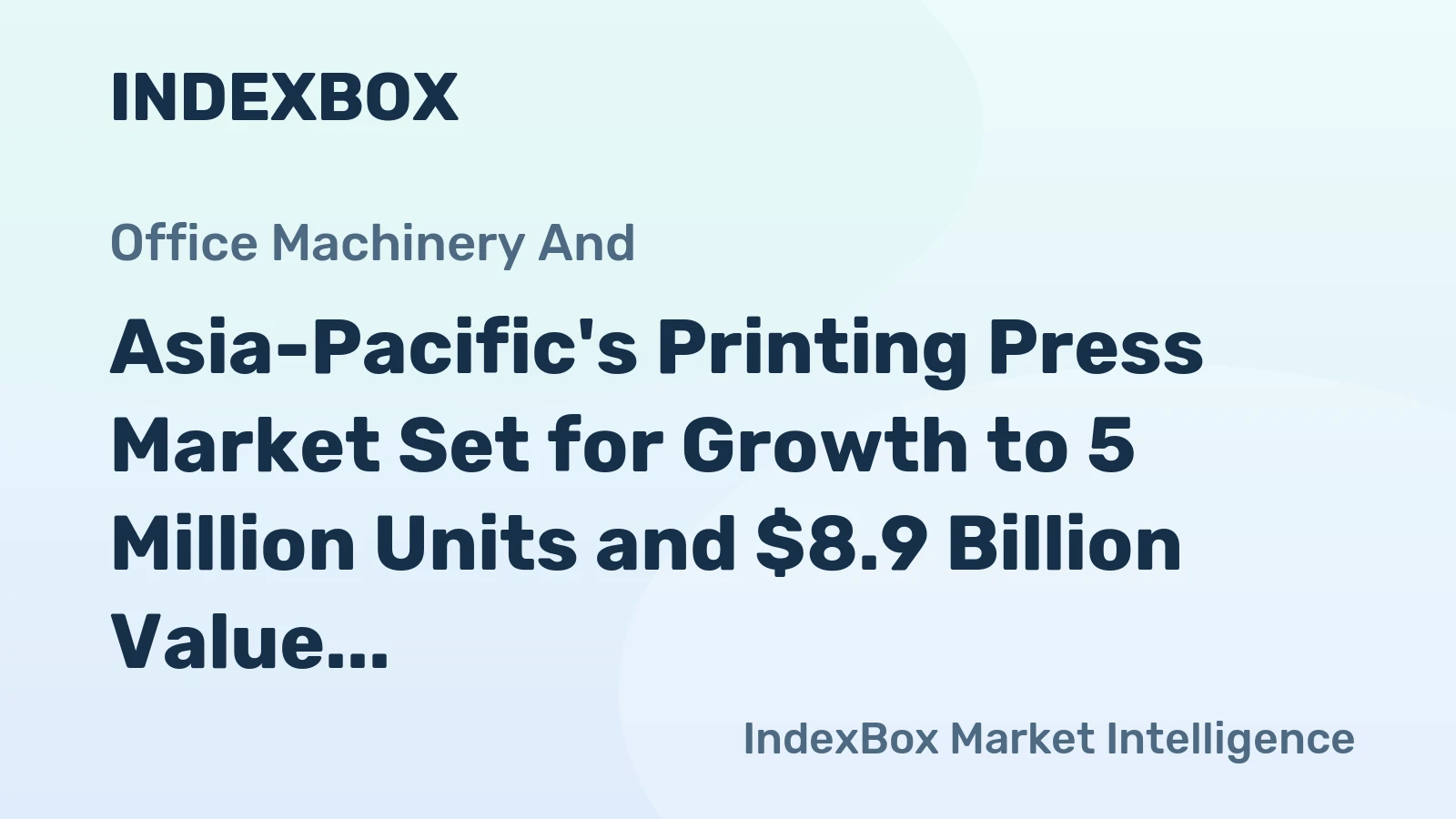 Asia-Pacific's Printing Press Market Set for Growth to 5 Million Units and $8.9 Billion Value