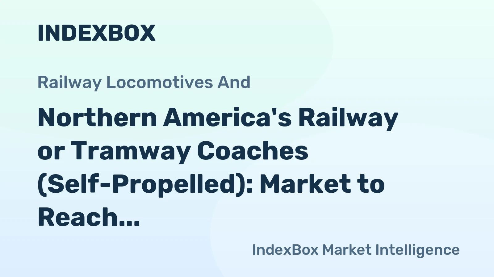 Northern America's Railway or Tramway Coaches (Self-Propelled): Market to Reach 20K Units and $16.4B by 2035