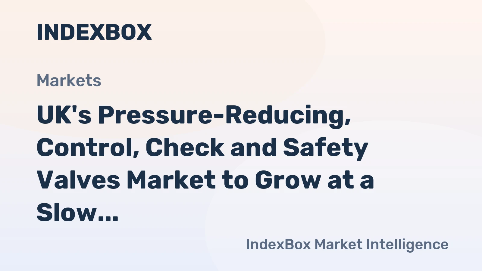 UK's Pressure-Reducing, Control, Check and Safety Valves Market to Grow at a Slow Rate of 0.1% CAGR from 2024 to 2035
