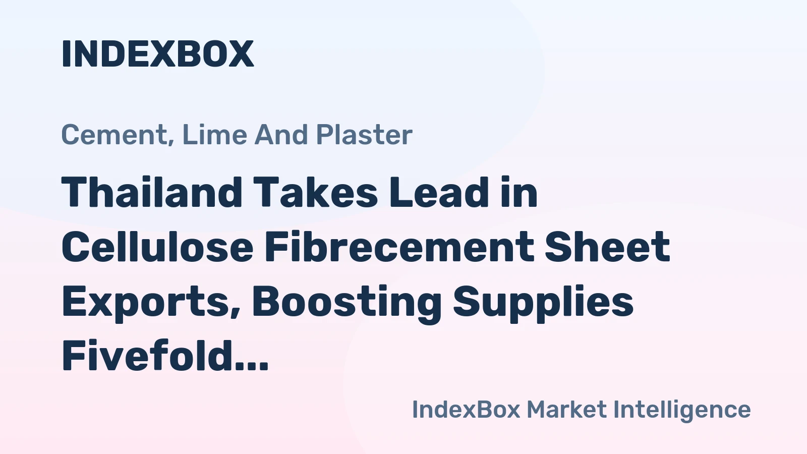 Thailand Takes Lead in Cellulose Fibrecement Sheet Exports, Boosting Supplies Fivefold in Decade