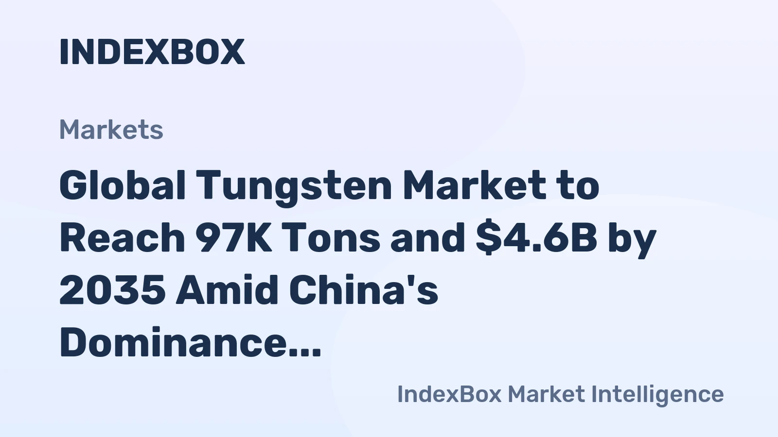 Global Tungsten Market to Reach 97K Tons and $4.6B by 2035 Amid China's Dominance