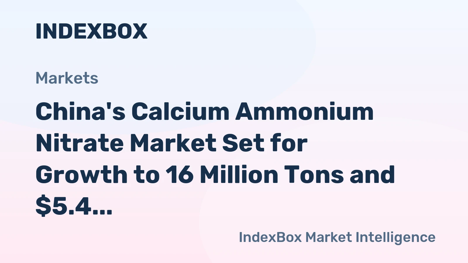 China's Calcium Ammonium Nitrate Market Set for Growth to 16 Million Tons and $5.4 Billion Value