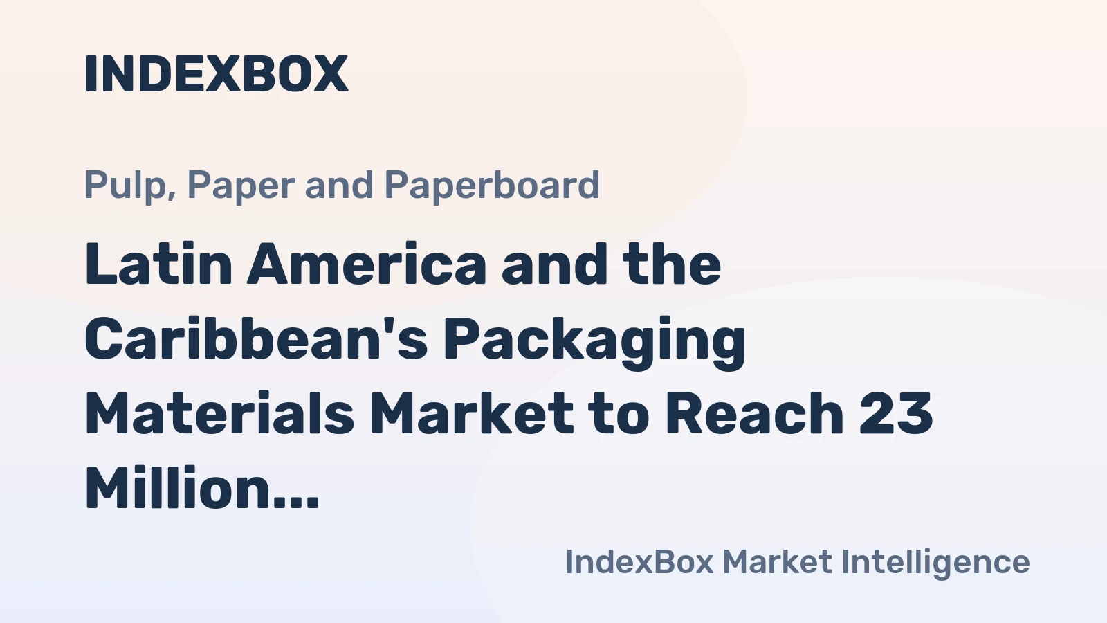 Latin America and the Caribbean's Packaging Materials Market to Reach 23 Million Tons and $20.2 Billion by 2035