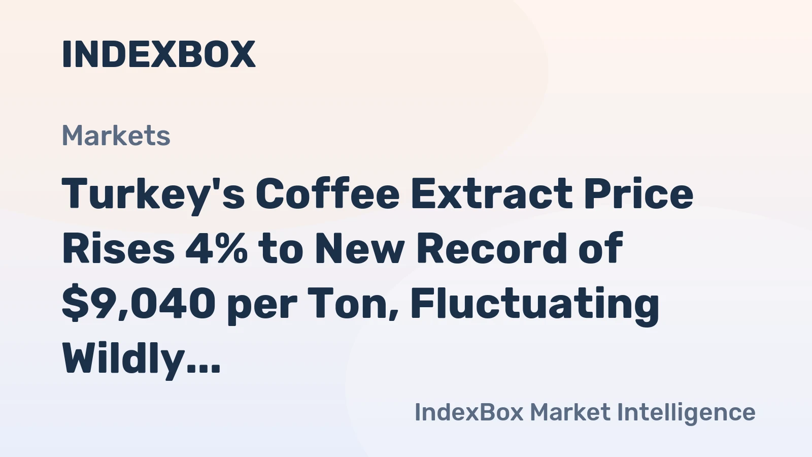 Turkey's Coffee Extract Price Rises 4% to New Record of $9,040 per Ton, Fluctuating Wildly over 2022