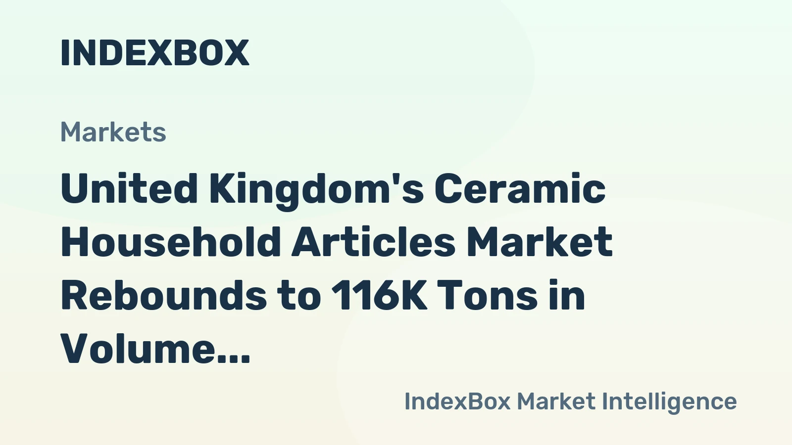 United Kingdom's Ceramic Household Articles Market Rebounds to 116K Tons in Volume and $428M in Value