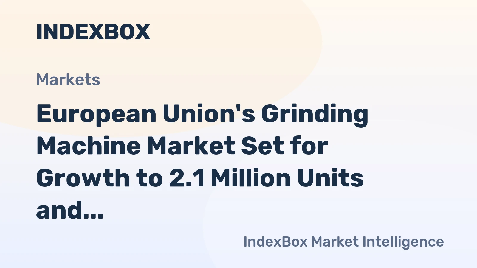 European Union's Grinding Machine Market Set for Growth to 2.1 Million Units and $3.4 Billion Value