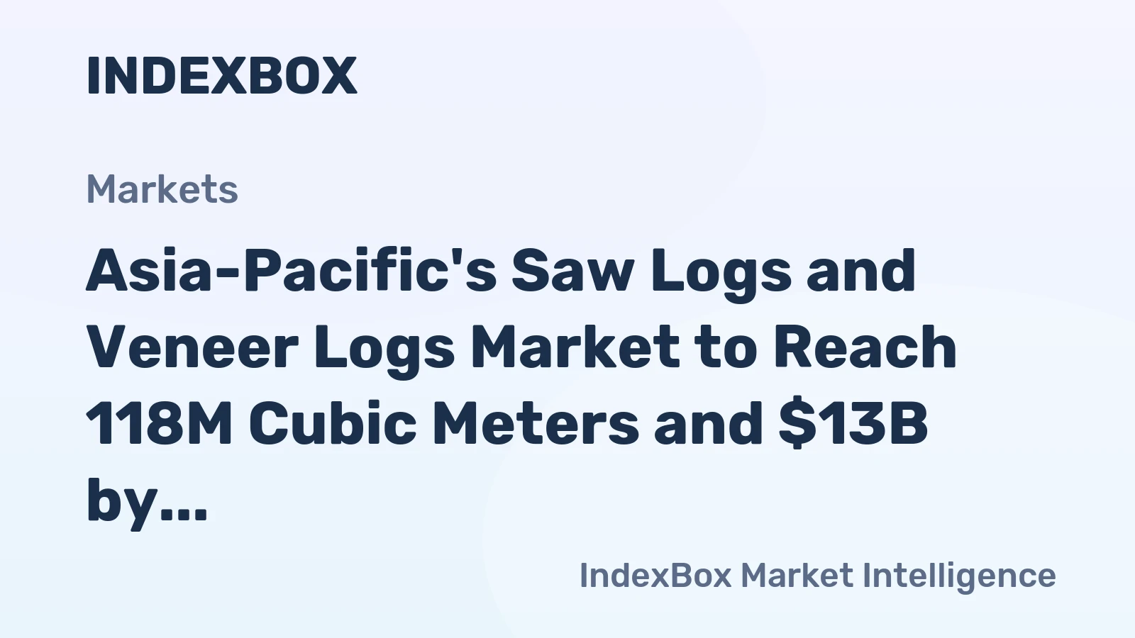 Asia-Pacific's Saw Logs and Veneer Logs Market to Reach 118M Cubic Meters and $13B by 2035