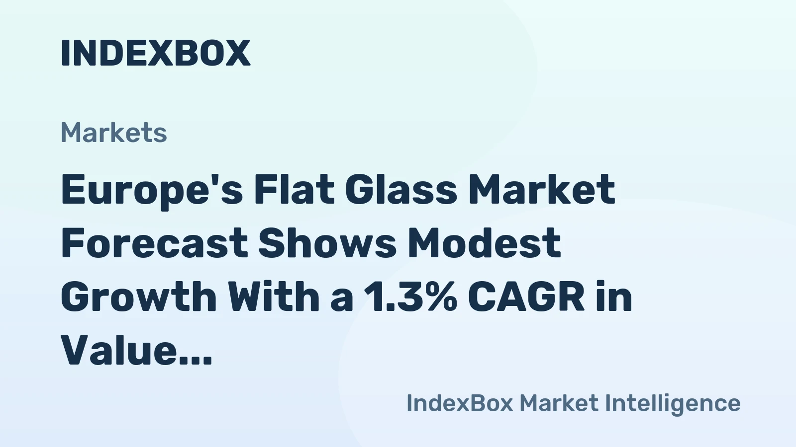 Europe's Flat Glass Market Forecast Shows Modest Growth With a 1.3% CAGR in Value Through 2035