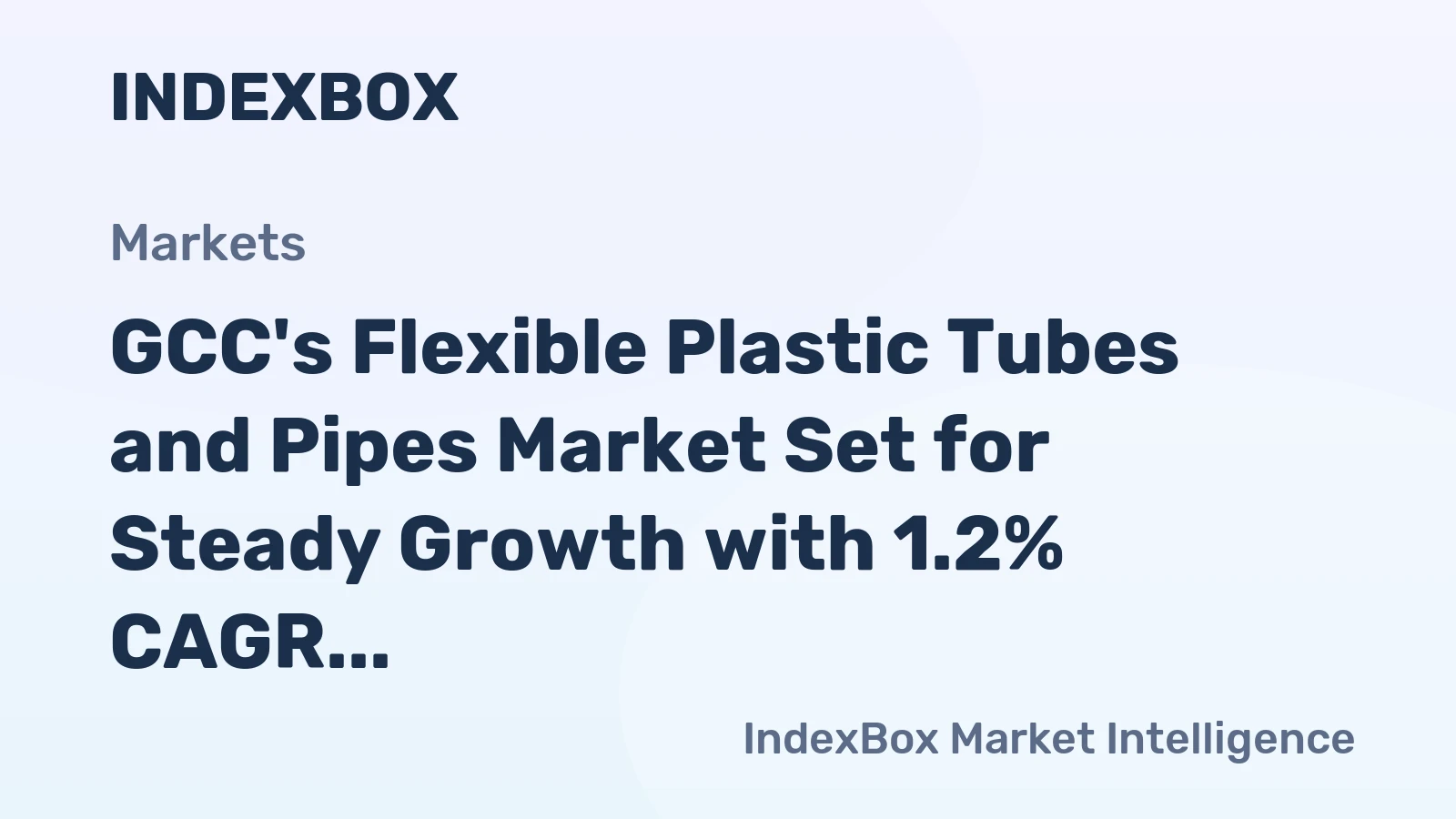 GCC's Flexible Plastic Tubes and Pipes Market Set for Steady Growth with 1.2% CAGR
