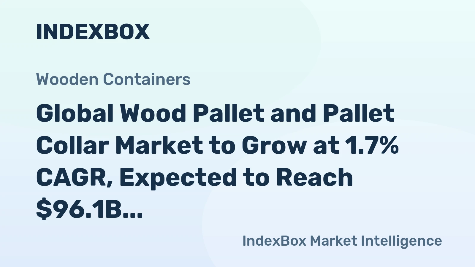 Global Wood Pallet and Pallet Collar Market to Grow at 1.7% CAGR, Expected to Reach $96.1B by 2035