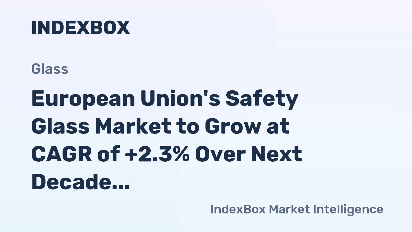 European Union's Safety Glass Market to Grow at CAGR of +2.3% Over Next Decade